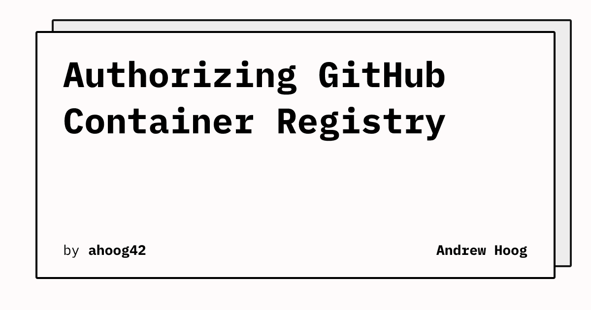 Authorizing Github Container Registry Andrew Hoog