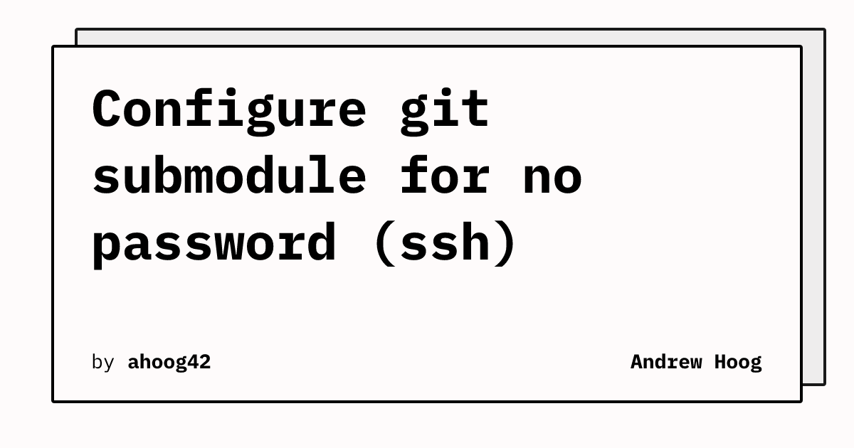 Configure git submodule for no password (ssh) | Andrew Hoog