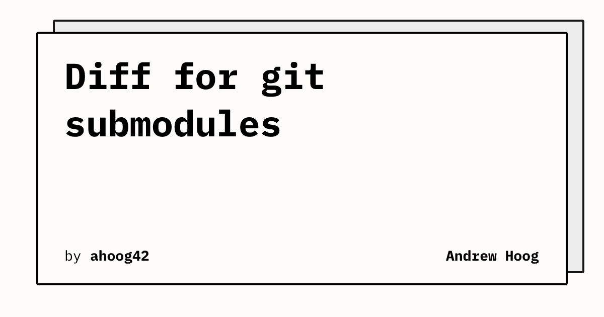 Diff for git submodules | Andrew Hoog