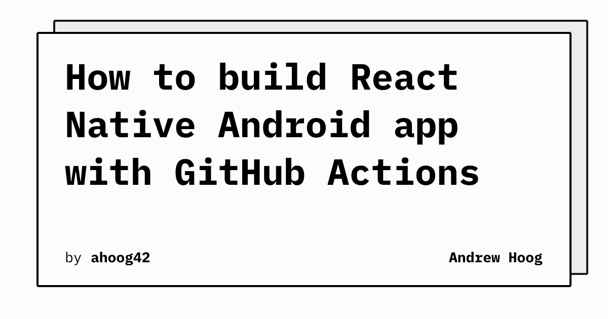 How To Build React Native Android App With Github Actions Andrew Hoog 