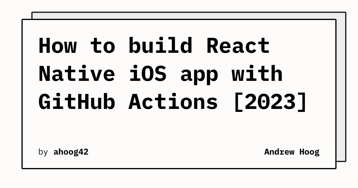 How To Build React Native Ios App With Github Actions 2023 Andrew Hoog
