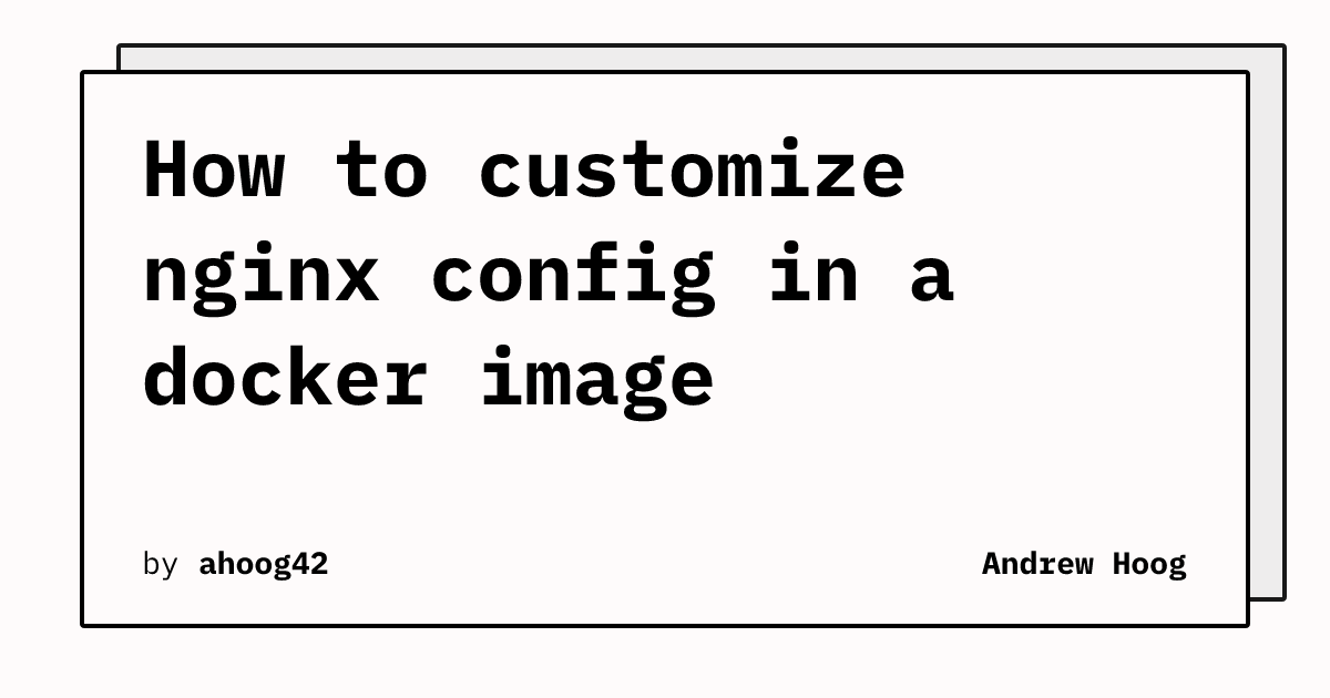 How to customize nginx config in a docker image | Andrew Hoog