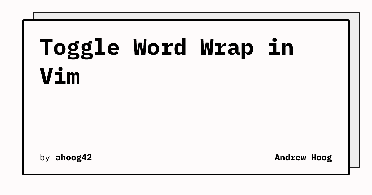 Toggle Word Wrap in Vim | Andrew Hoog