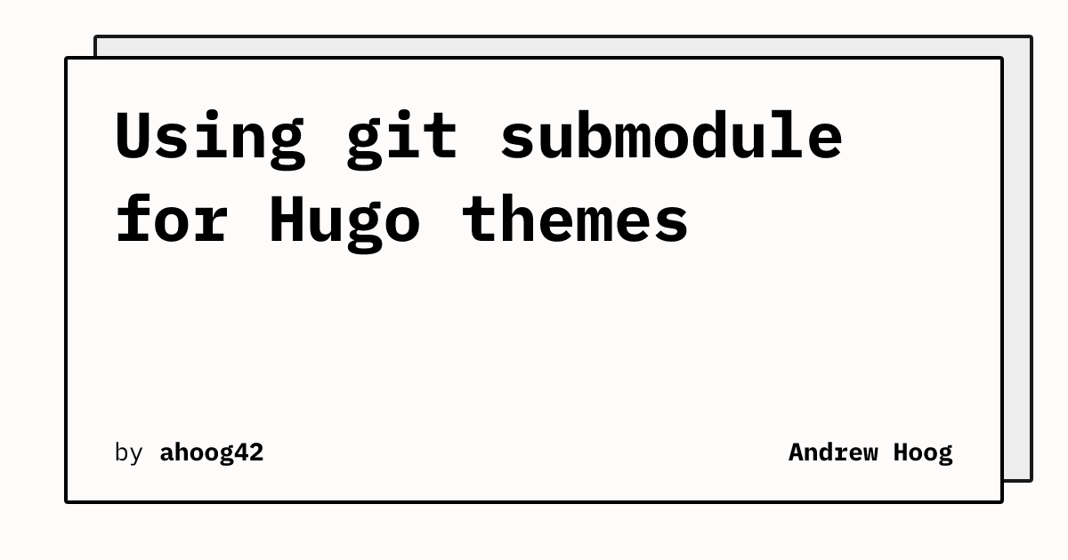 Using git submodule for Hugo themes | Andrew Hoog